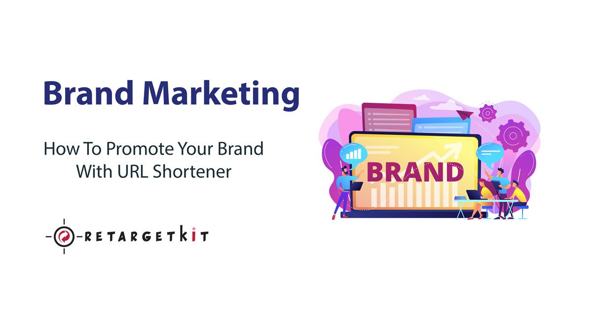 Brand Marketing: How To Promote Your Brand With URL Shortener